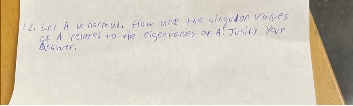 Solved 12. Let A be normul. How ane the singutar vanes of A | Chegg.com