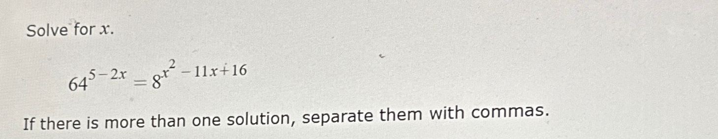 Solved Solve for x645-2x=8x2-11x+16If there is more than one | Chegg.com