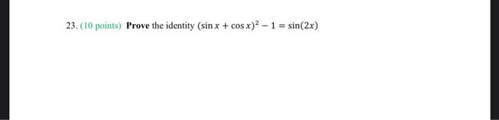 Solved 23. (10 points) Prove the identity (sin x + cos x)2 - | Chegg.com