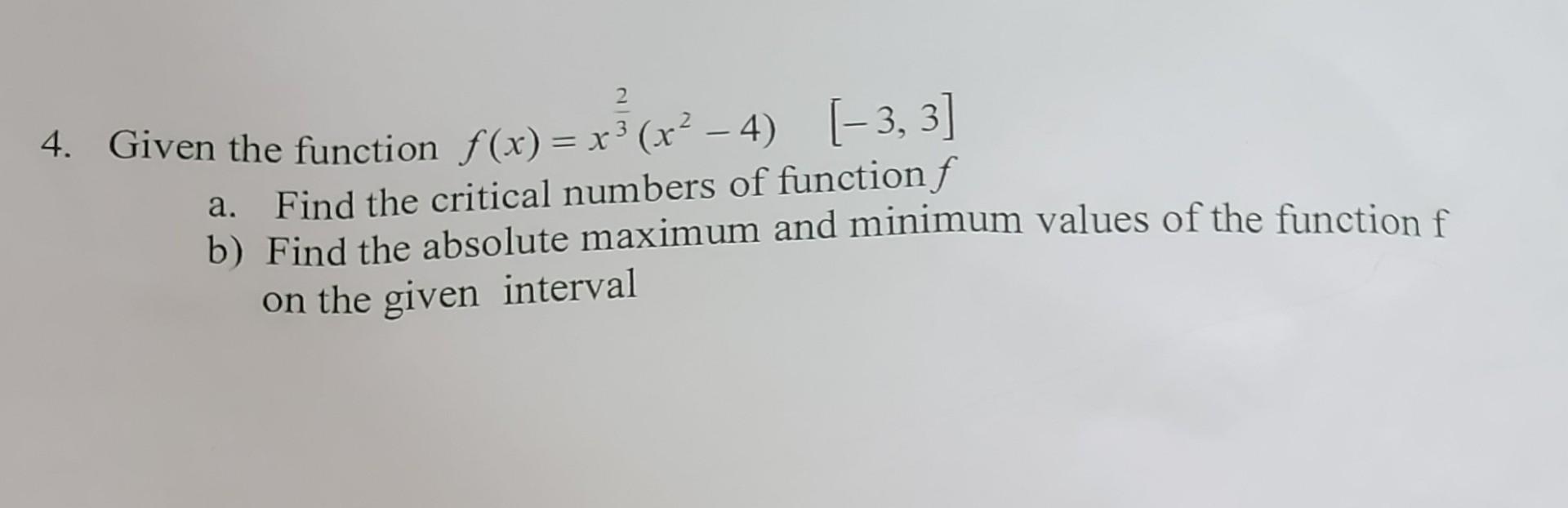 Solved 4. Given the function f(x)=x32(x2−4)[−3,3] a. Find | Chegg.com