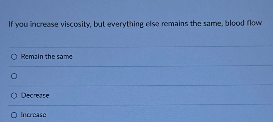 Solved If you increase viscosity, but everything else | Chegg.com