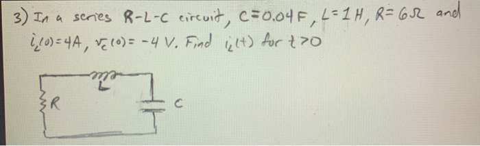 Solved 3) In a series R-L-c circuit, c=0.045, L= 1H, R = 6h | Chegg.com