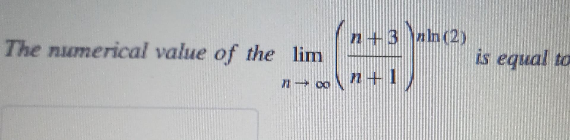 Solved The numerical value of the lim 100 n+3 nln (2) n+1 is | Chegg.com