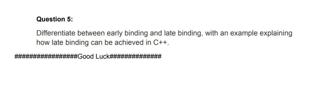 Solved Question 5: Differentiate between early binding and | Chegg.com