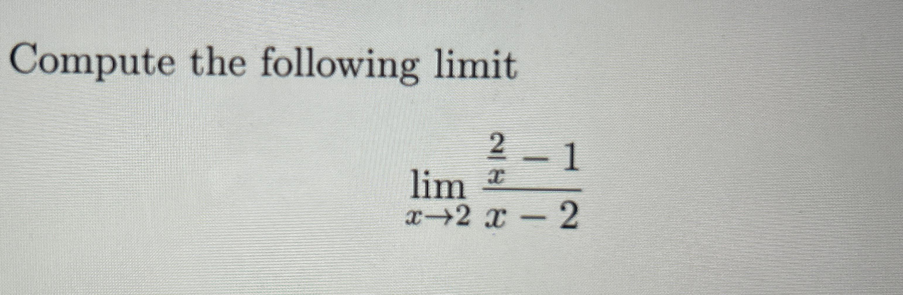 Solved Compute the following limitlimx→22x-1x-2 | Chegg.com