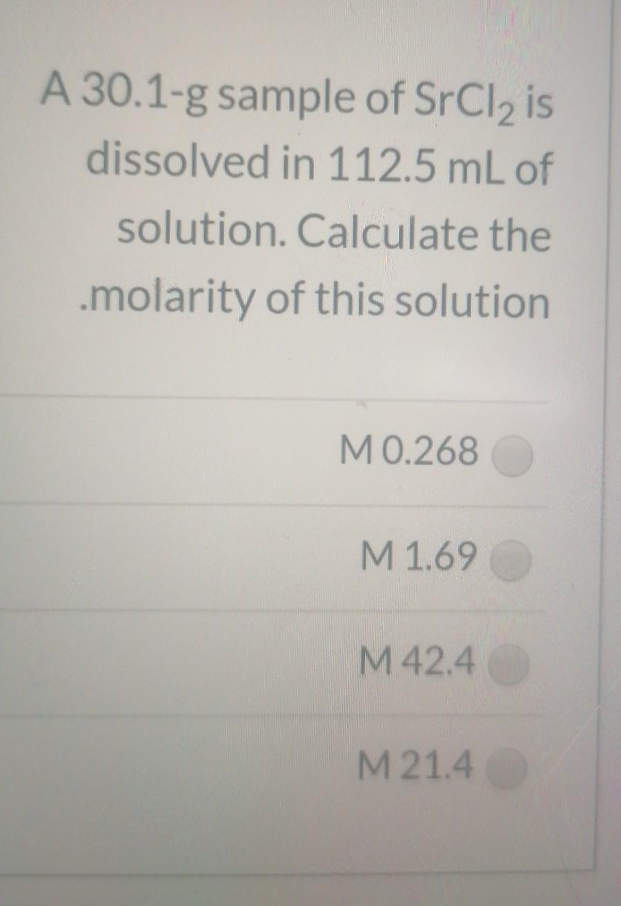 Solved A 30.1-g sample of SrCl2 is dissolved in 112.5 mL of | Chegg.com
