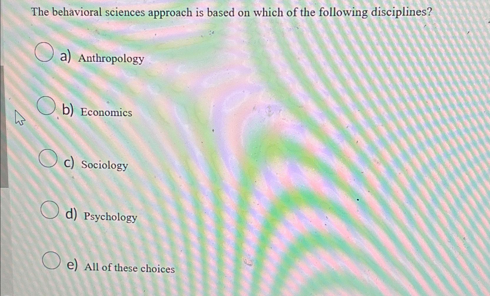 Solved The behavioral sciences approach is based on which of | Chegg.com