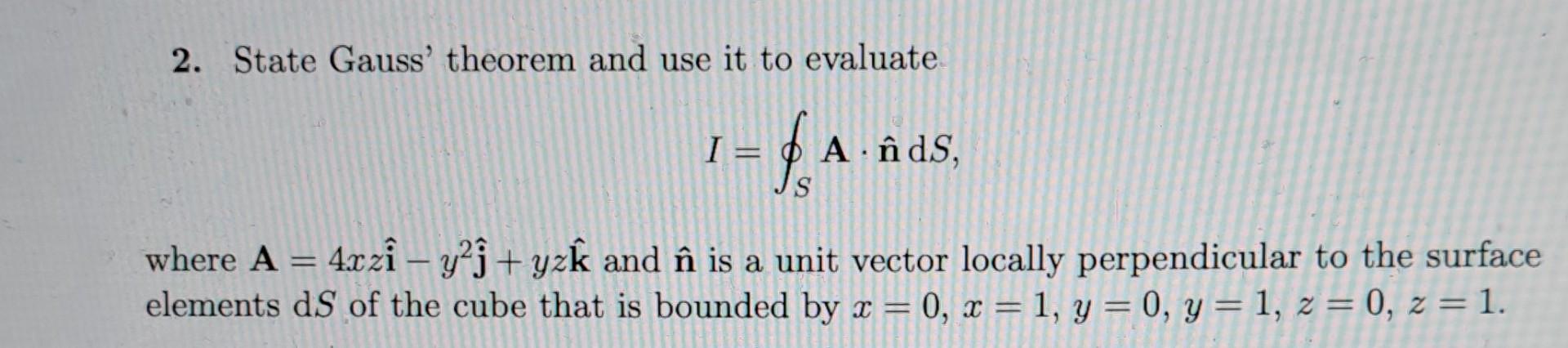 Solved 2. State Gauss' theorem and use it to evaluate | Chegg.com