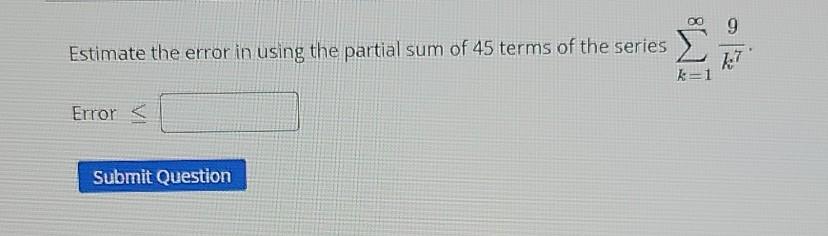 Solved Estimate the error in using the partial sum of 45 | Chegg.com