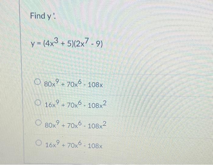 Solved Find y:y = (4x3 + 5)(2x7-9)80x² + 70x6 - 108x9 16x9 + | Chegg.com