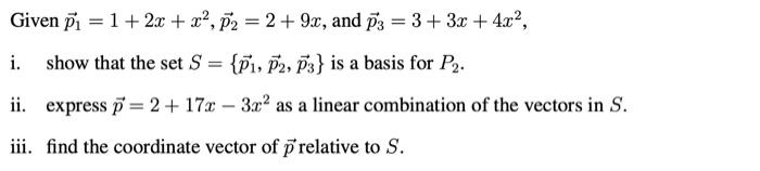 Solved Given p1=1+2x+x2,p2=2+9x, and p3=3+3x+4x2, i. show | Chegg.com