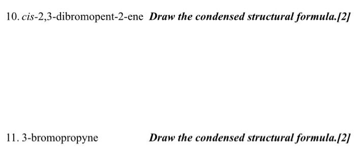 Solved 10. cis-2,3-dibromopent-2-ene Draw the condensed | Chegg.com
