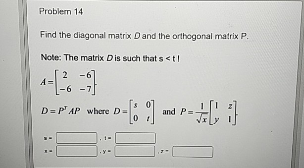 Solved Problem 14 Find the diagonal matrix D and the | Chegg.com
