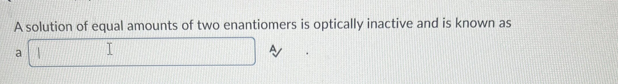 A solution of equal amounts of two enantiomers is | Chegg.com