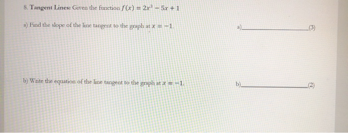 Solved 8. Tangent Lines: Given the function f(x) = 2x3 - 5x | Chegg.com