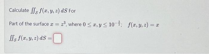 Solved Calculate ∬Sf(x,y,z)dS For Part of the surface x=z3, | Chegg.com
