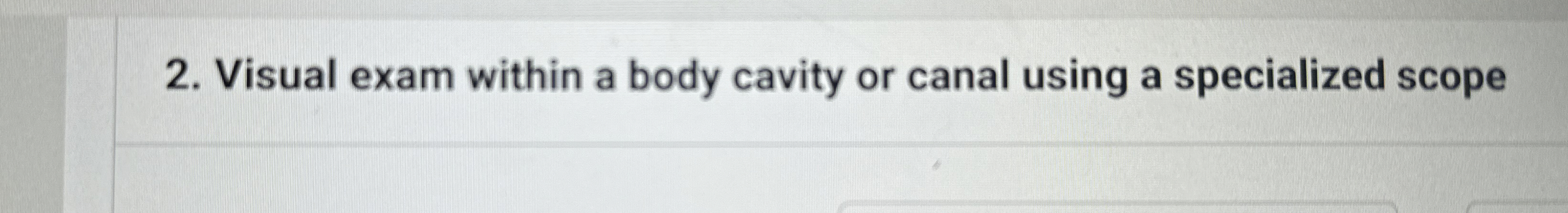 Visual exam within a body cavity or canal using a | Chegg.com