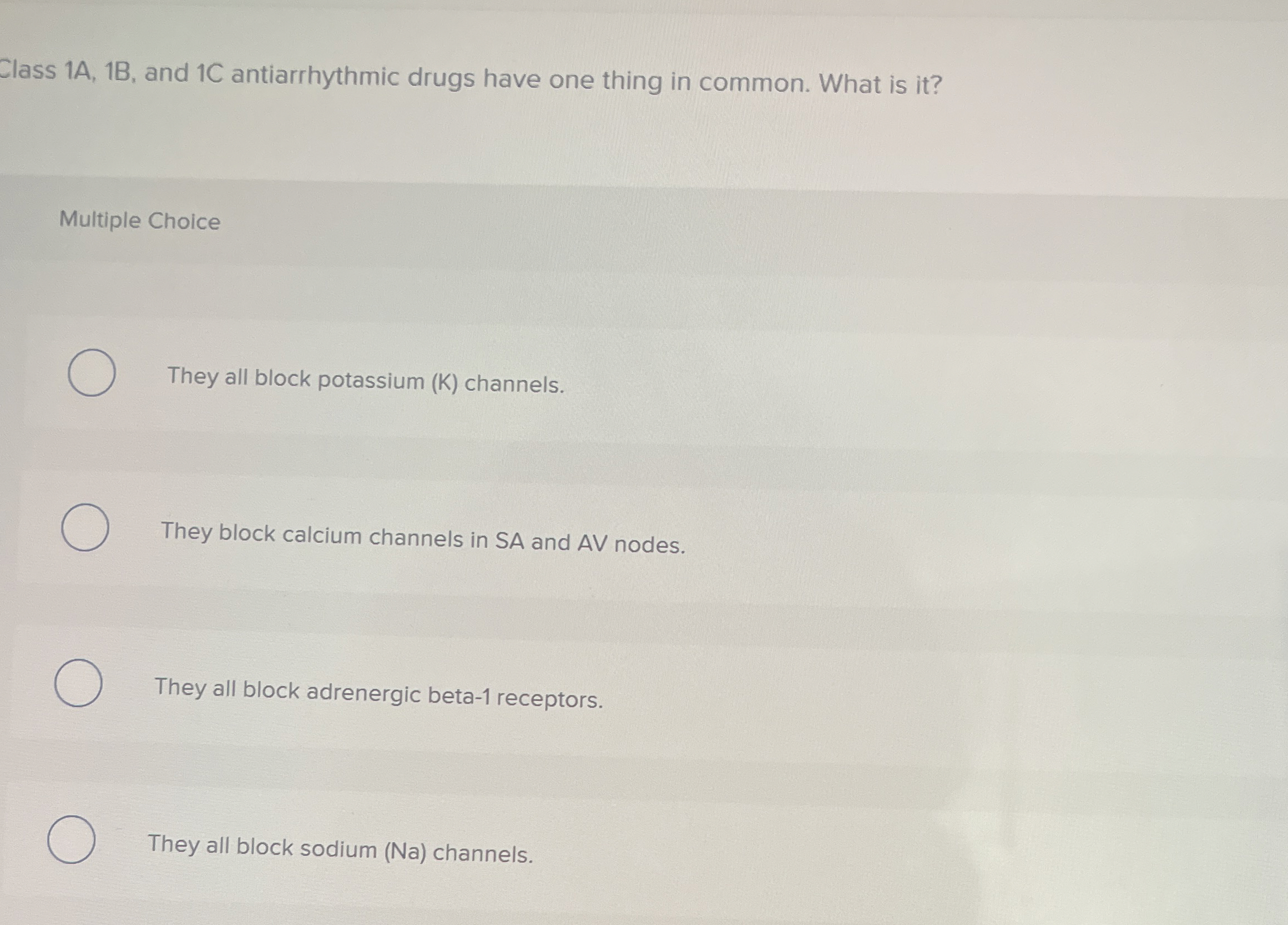 Solved Class 1A,1B, ﻿and 1 ﻿C antiarrhythmic drugs have one | Chegg.com