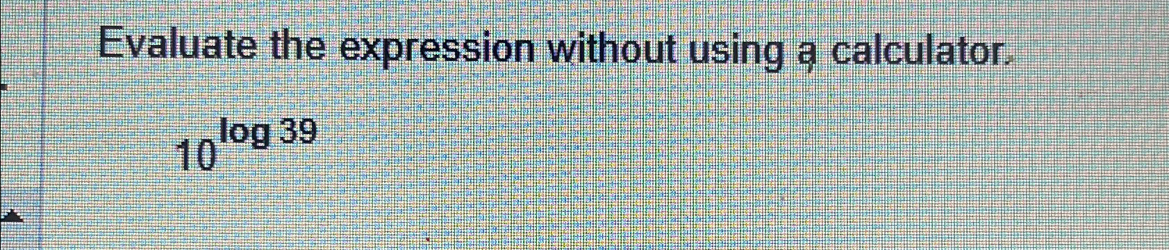 Solved Evaluate the expression without using a | Chegg.com