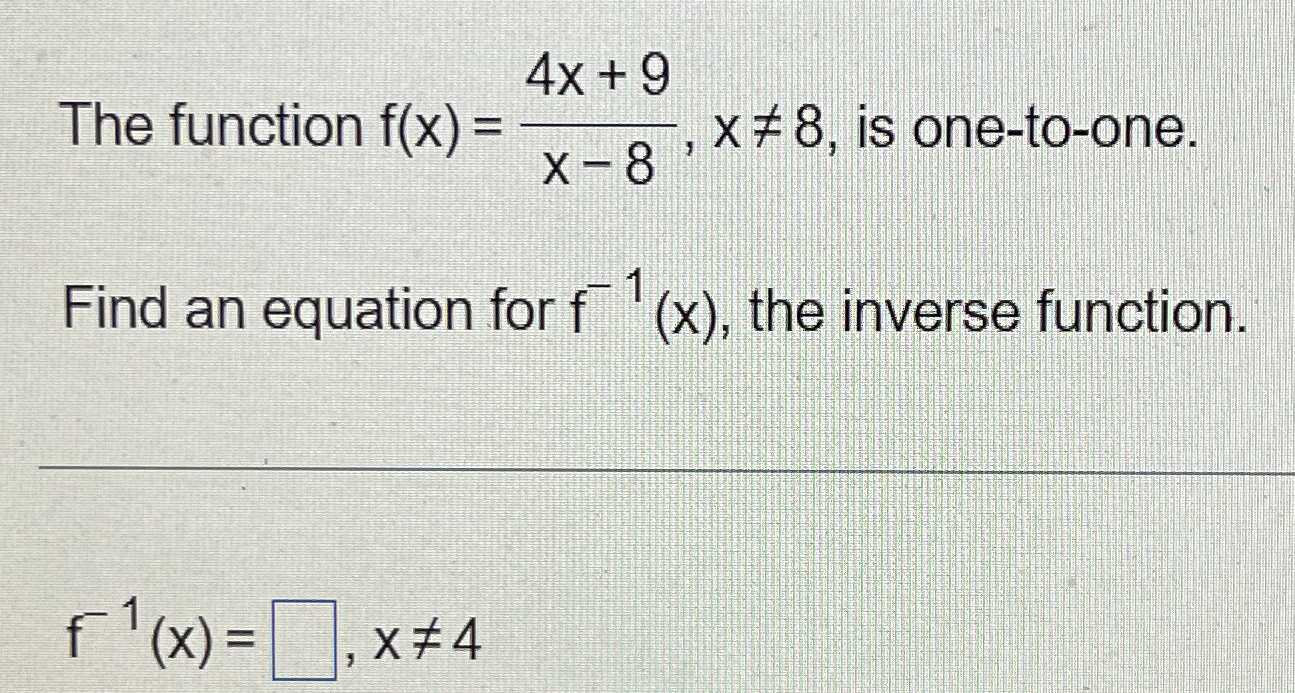 Solved The function f(x)=4x+9x-8,x≠8, ﻿is one-to-one.Find an | Chegg.com