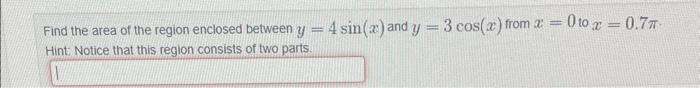Solved Find the area of the region enclosed between | Chegg.com