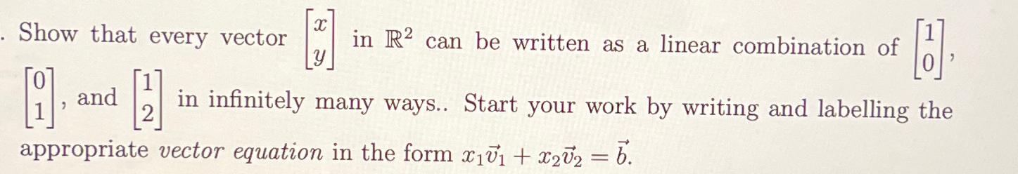 Solved Show that every vector [xy] ﻿in R2 ﻿can be written as | Chegg.com