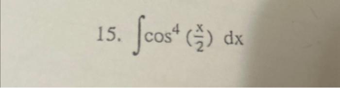 Solved 15. ∫cos4(2x)dx | Chegg.com