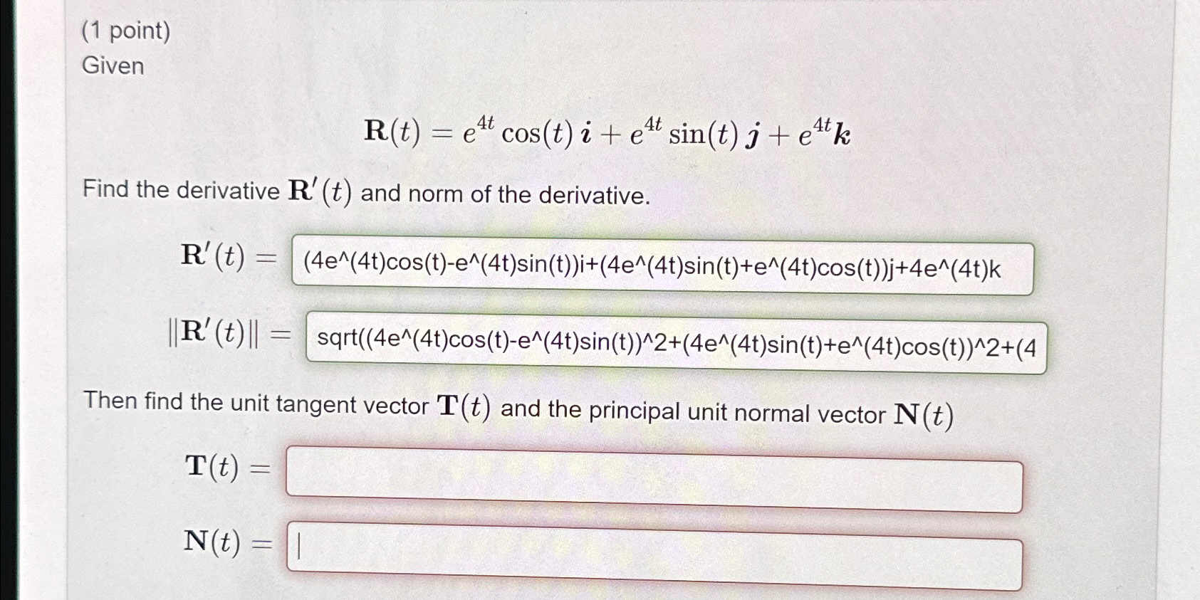Solved (1 ﻿point)GivenR(t)=e4tcos(t)i+e4tsin(t)j+e4tkFind | Chegg.com