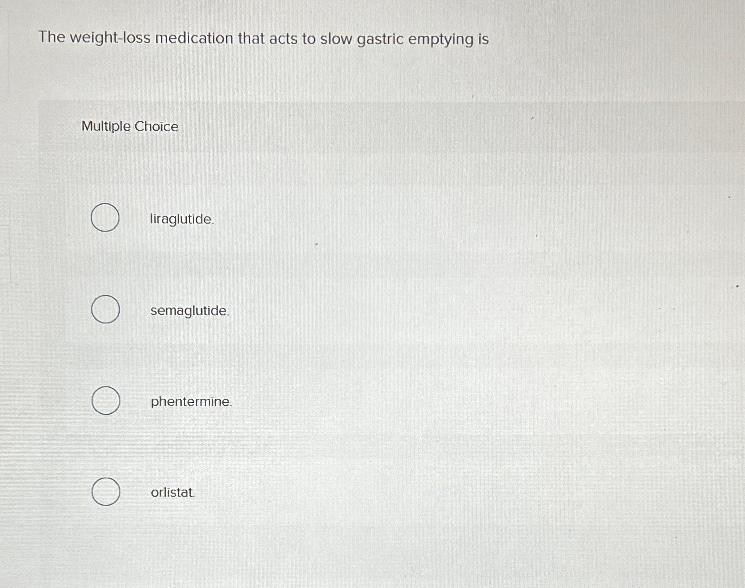 Solved The weight-loss medication that acts to slow gastric | Chegg.com