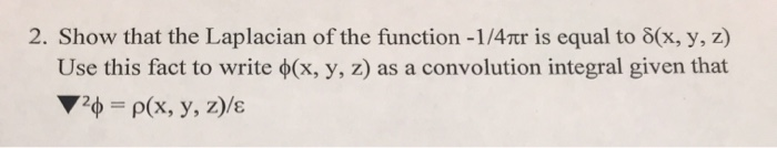 Solved 2. Show that the Laplacian of the function - 1/4nr is | Chegg.com