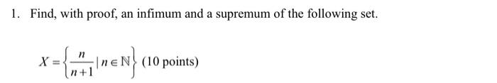 Solved 1. Find, with proof, an infimum and a supremum of the | Chegg.com