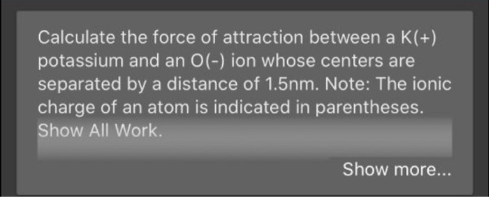 Solved Calculate the force of attraction between a K(+) | Chegg.com