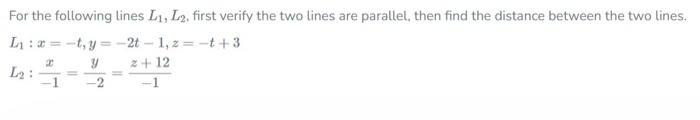 Solved For the following lines L1,L2, first verify the two | Chegg.com Solved For the following lines L1,L2, first verify the two | Chegg.com