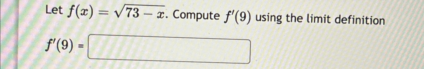 Solved Let f(x)=73-x2. ﻿Compute f'(9) ﻿using the limit | Chegg.com