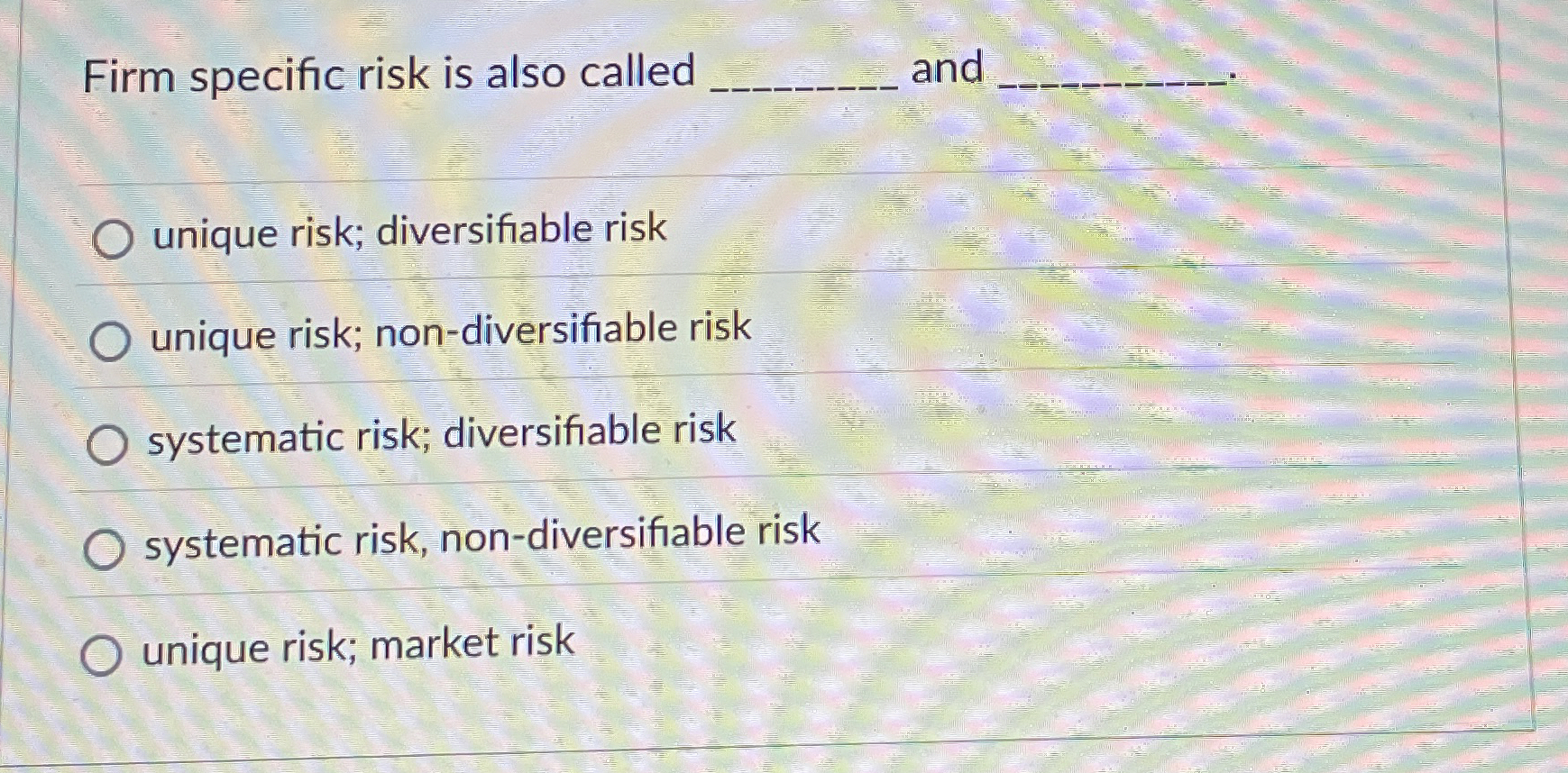 Solved Firm specific risk is also calledand.unique risk; | Chegg.com