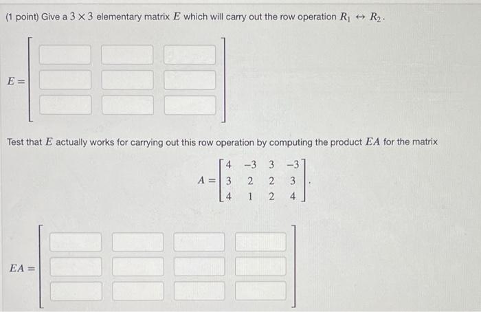 Solved (1 point) Give a 3 x 3 elementary matrix E which will | Chegg.com