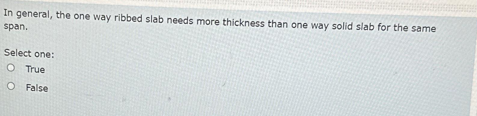 Solved In general, the one way ribbed slab needs more | Chegg.com