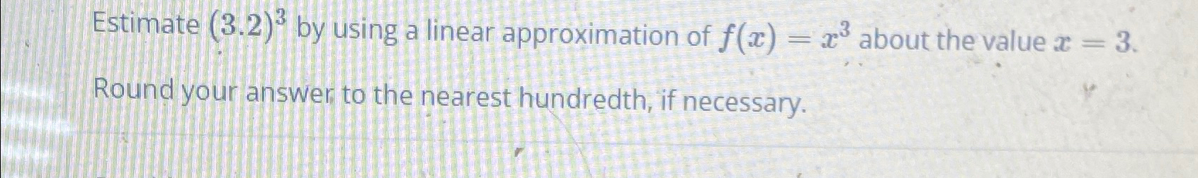 Solved Estimate (3.2)3 ﻿by using a linear approximation of | Chegg.com