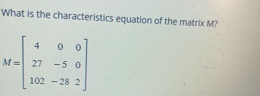 Solved What is the characteristics equation of the matrix | Chegg.com
