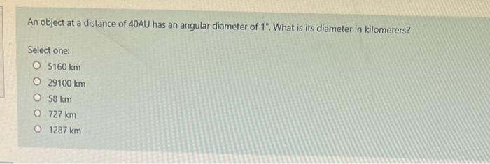 Solved An object at a distance of 40AU has an angular | Chegg.com