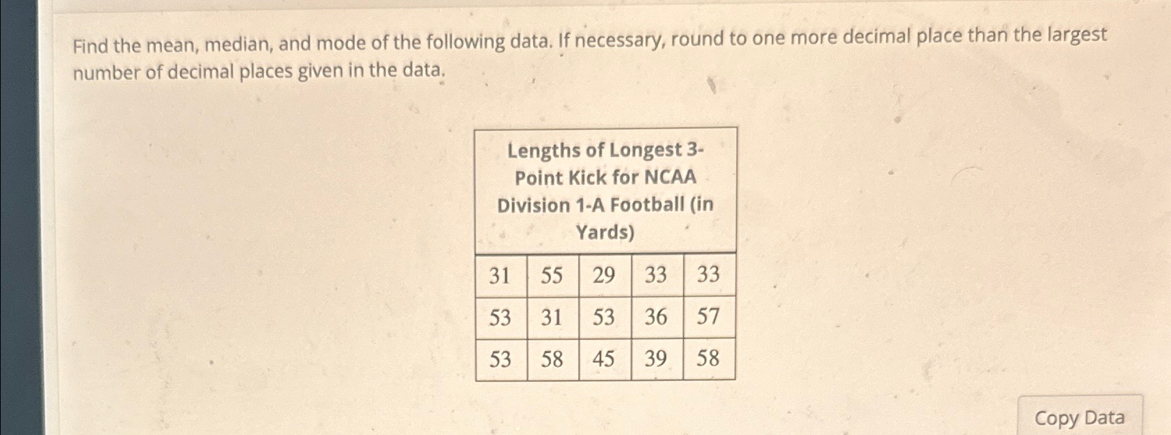 Solved Find the mean, median, and mode of the following | Chegg.com