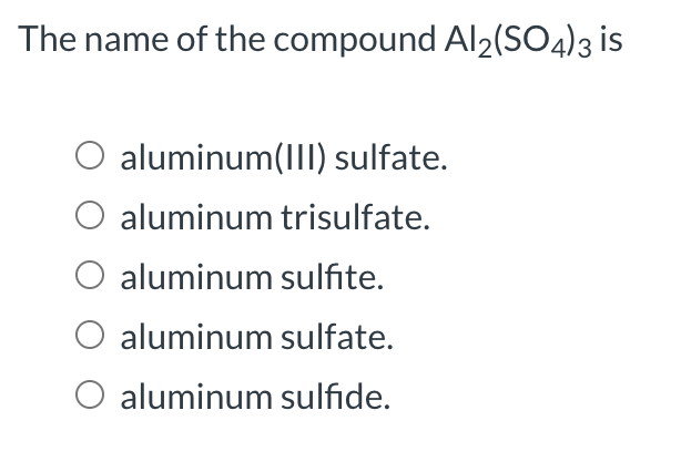 Solved The name of ﻿the compound Al2(SO4)3 isaluminum(III) | Chegg.com