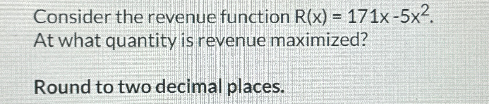 Solved Consider the revenue function R(x)=171x-5x2. ﻿At what | Chegg.com