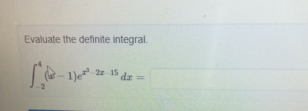 Solved Evaluate the definite integral.∫-24(x-1)ex2-2x-15dx= | Chegg.com