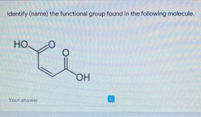 Solved Identify (name) the functional group found in the | Chegg.com