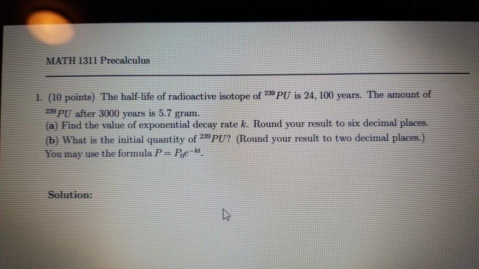 Solved MATH 1311 Precalculus 1. (10 points) The half-life of | Chegg.com