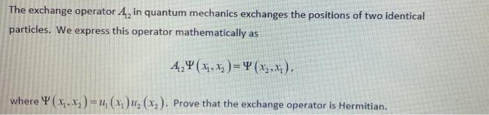 Solved The exchange operator 4, in quantum mechanics | Chegg.com