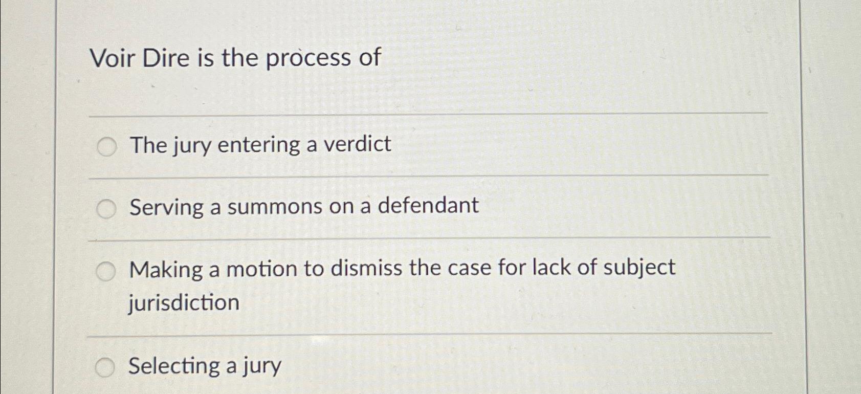 Solved Voir Dire is the process ofThe jury entering a | Chegg.com
