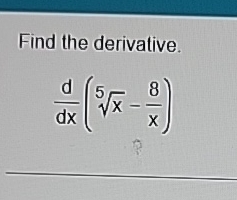 Solved Find the derivativeddx(x5-8x) | Chegg.com
