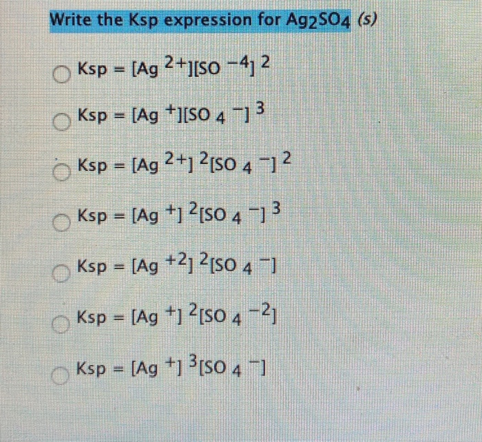 Solved Write the Ksp expression for Ag2504 (s) Ksp = [Ag 2 | Chegg.com